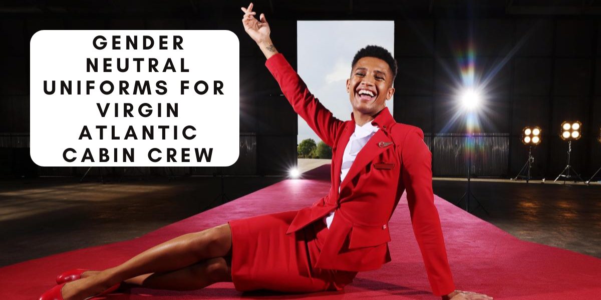 Gender neutral Cabin Crew uniforms have landed at Virgin Atlantic!
